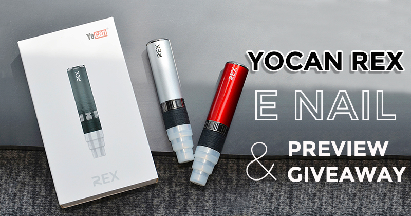 Yocan Rex Enail | Preview & Giveaway Yocan Official Giveaway